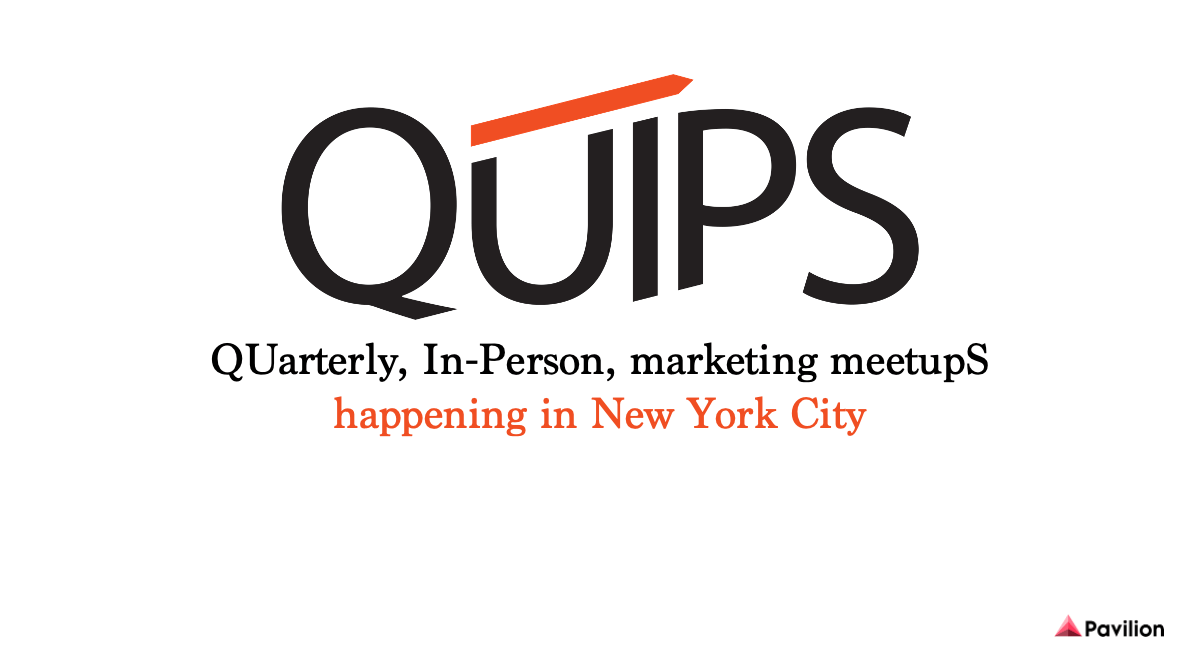 QUIPS [QUarterly, In-Person marketing meetupS] — Q3 Edition