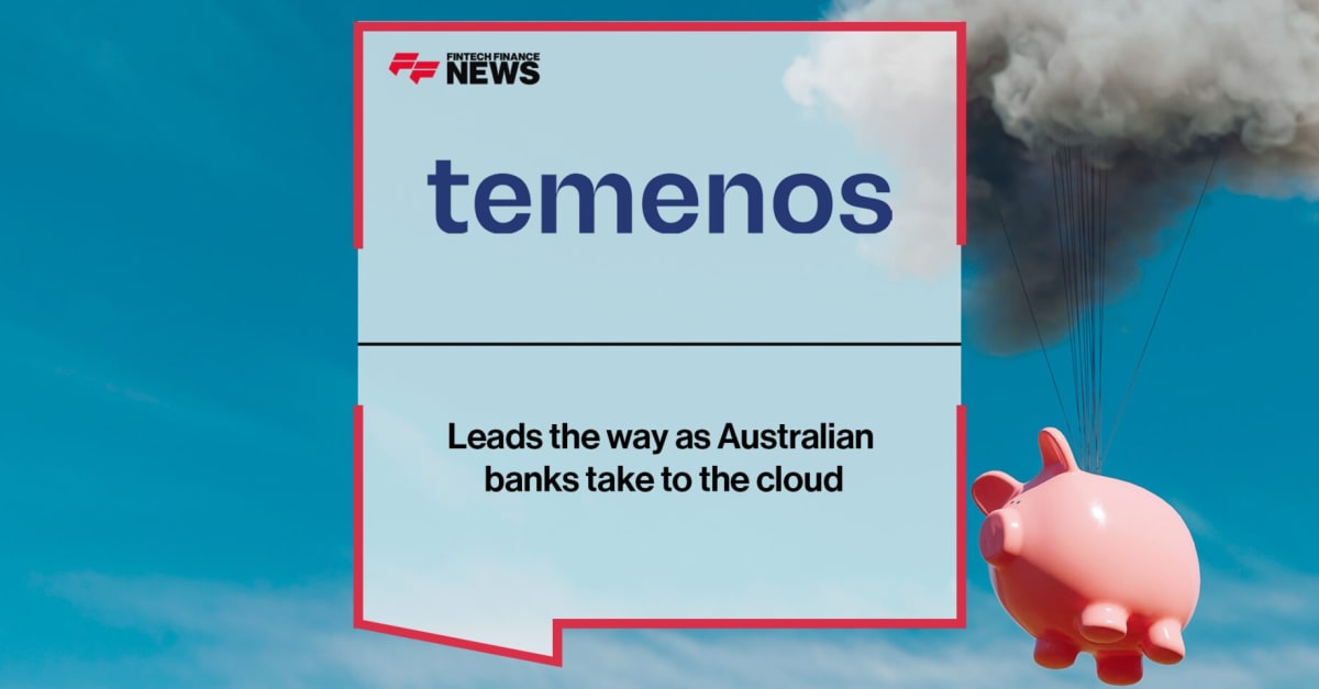 Temenos leads the way as Australian banks take to the cloud - Fintech ... Temenos leads the way as Australian banks take to the cloud - Fintech ...