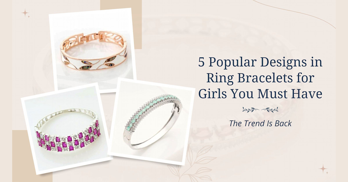 5 Popular Designs in Ring Bracelets for Girls You Must Have – Blingvine