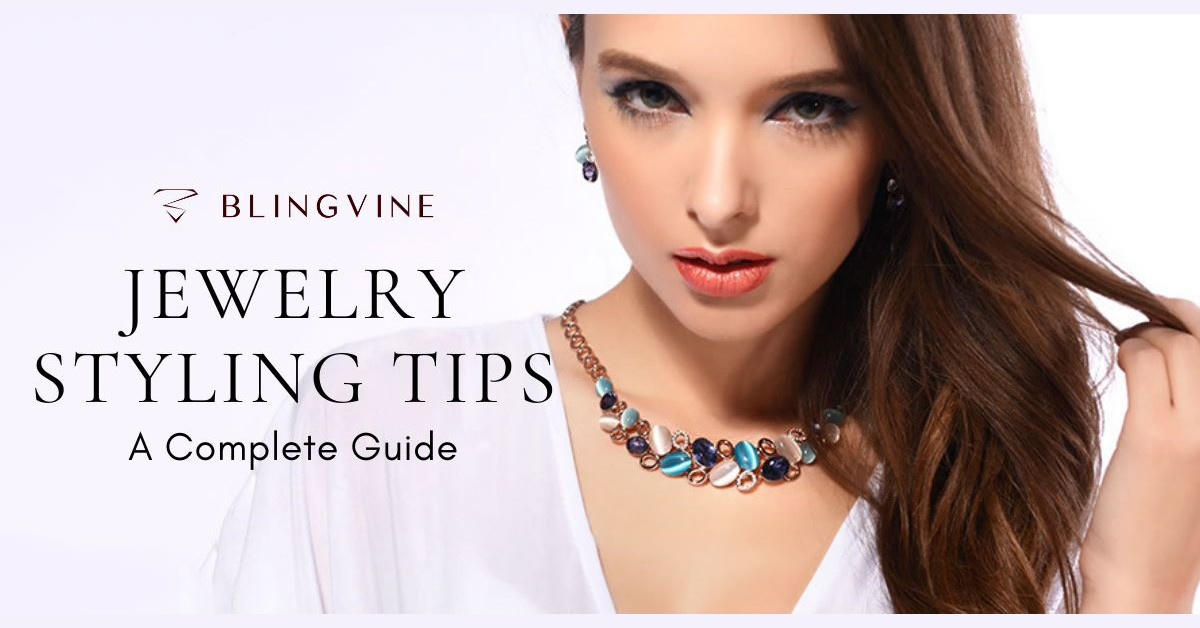 Jewellery Styling Tips – A Complete Guide by Blingvine