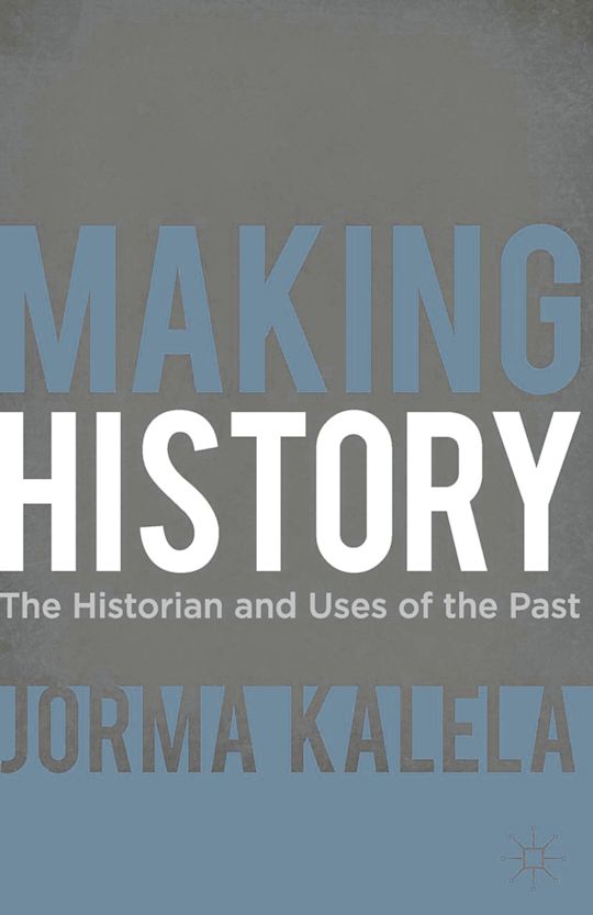 Making History: The Historian and Uses of the Past: Jorma Kalela: Red ...
