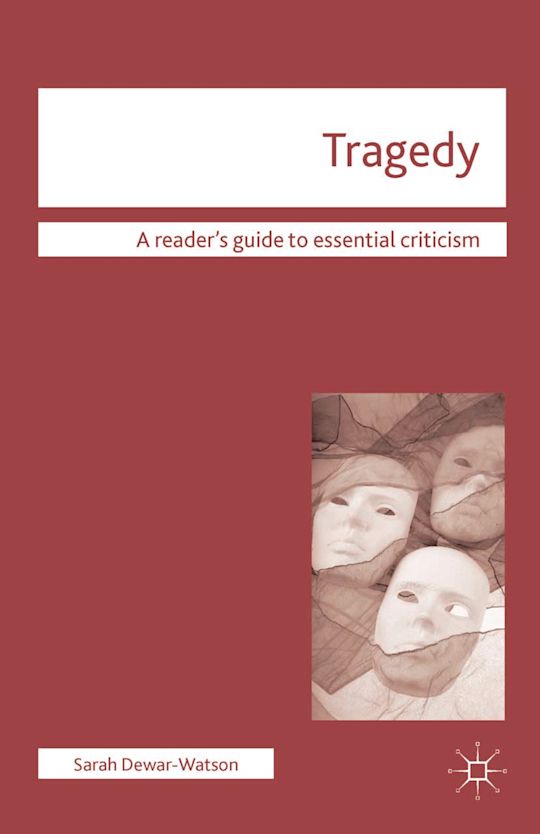Tragedy: : Readers' Guides to Essential Criticism Sarah Dewar-Watson Red Globe Press