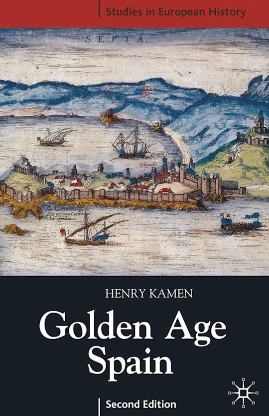 Golden Age Spain: : Studies in European History Henry Kamen Red Globe Press