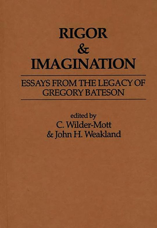 Rigor & Imagination: Essays from the Legacy of Gregory Bateson: John H ...