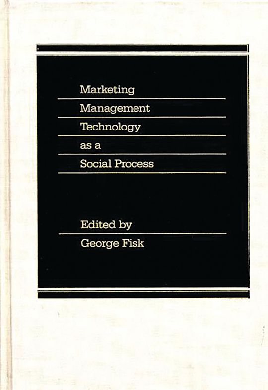Marketing Management Technology as a Social Process: : George Fisk: Praeger