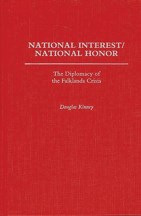National Interest/National Honor: The Diplomacy of the Falklands Crisis ...