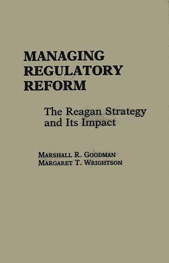 Managing Regulatory Reform: The Reagan Strategy and Its Impact ...