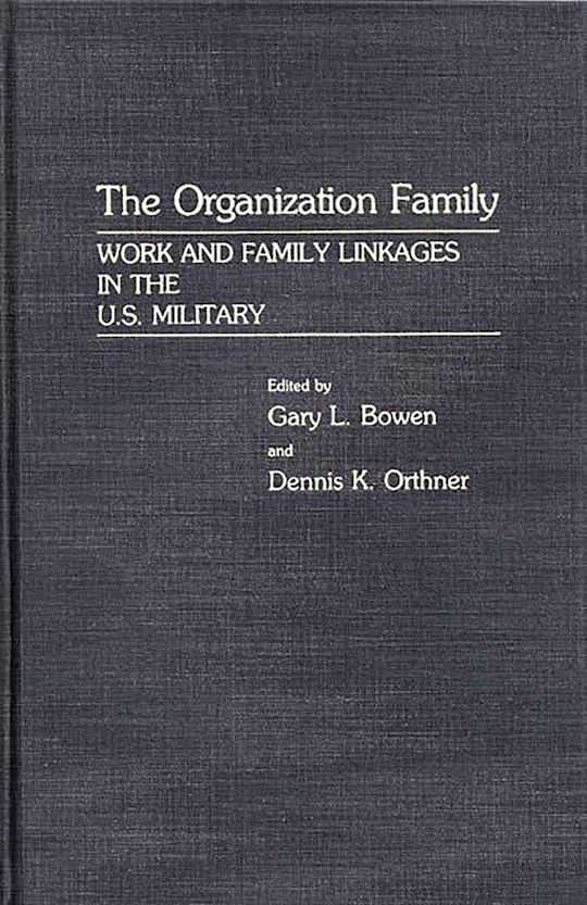 The Organization Family: Work and Family Linkages in the U.S. Military: Gary L. Bowen: Praeger ...