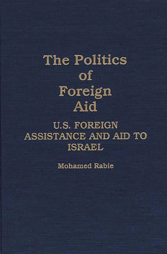 The Politics of Foreign Aid: U.S. Foreign Assistance and Aid to Israel ...