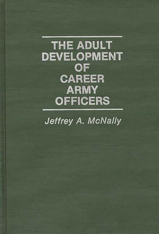 The Adult Development of Career Army Officers: : Jeffrey Mcnally ...