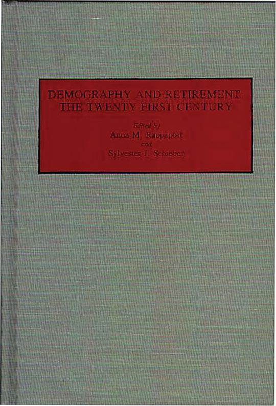 Demography and Retirement: The Twenty-First Century: Ann Rappaport: Praeger