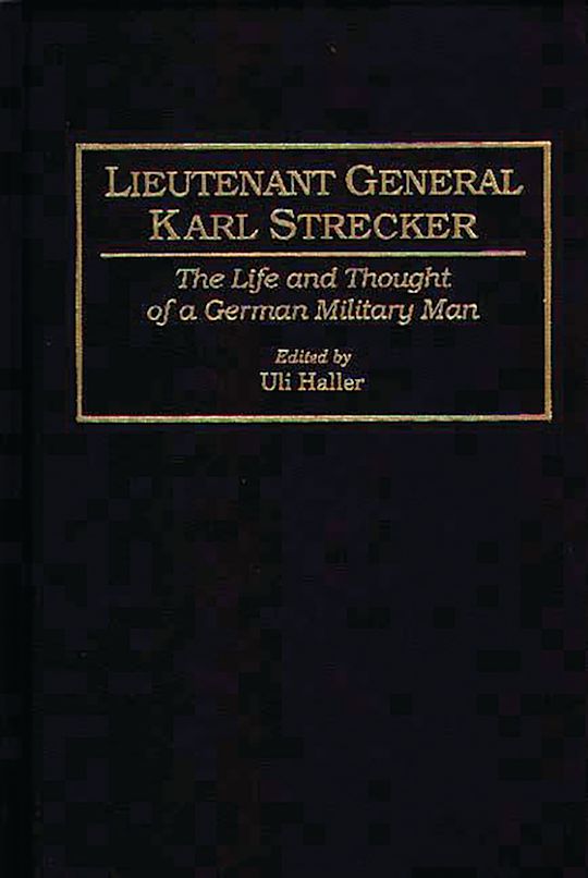 Lieutenant General Karl Strecker: The Life and Thought of a German ...