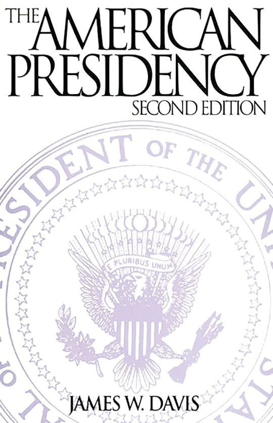 The American Presidency: : James W. Davis: Praeger - Bloomsbury