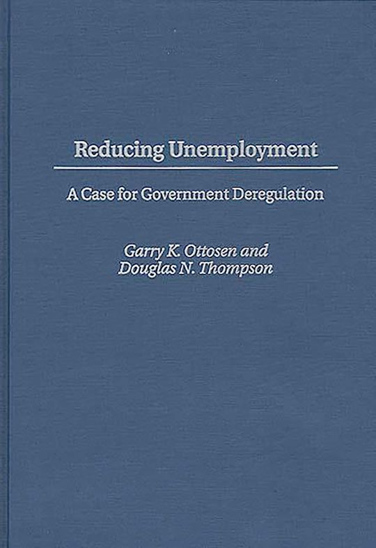 Reducing Unemployment: A Case for Government Deregulation: Praeger