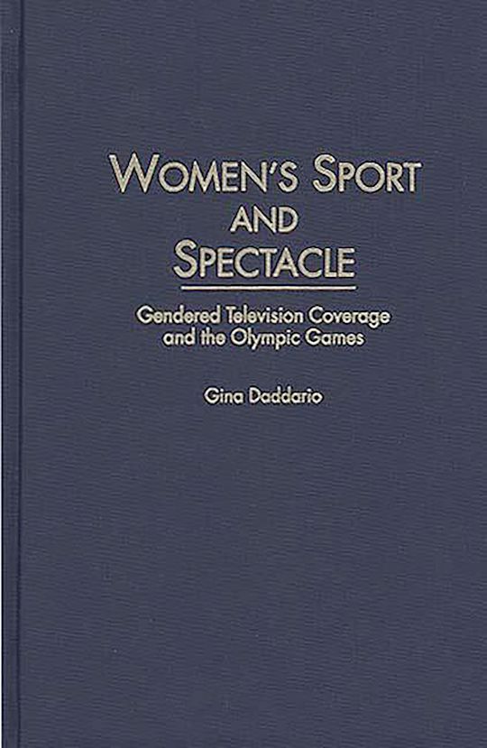 Women's Sport and Spectacle: Gendered Television Coverage and the ...