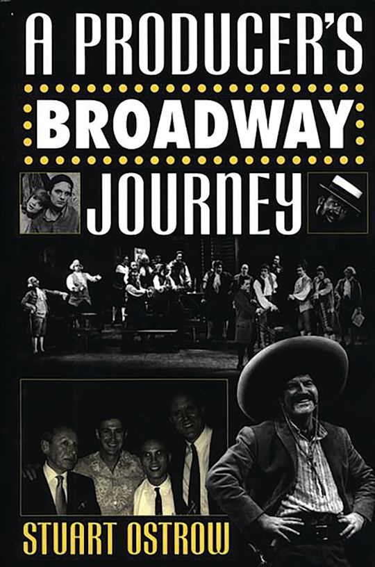 A Producer's Broadway Journey: : Stuart Ostrow: Praeger