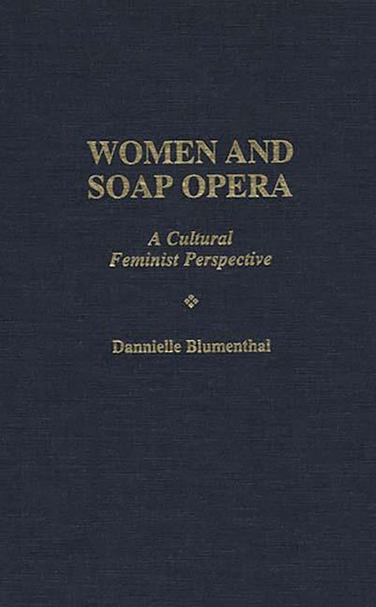 Women and Soap Opera: A Cultural Feminist Perspective: Dannielle ...