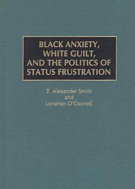 Black Anxiety, White Guilt, and the Politics of Status Frustration ...