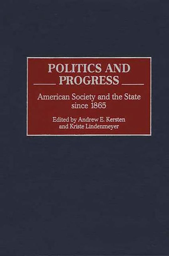 Politics and Progress: American Society and the State since 1865 ...