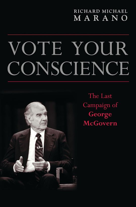 Vote Your Conscience: The Last Campaign of George McGovern: Richard Marano: Praeger