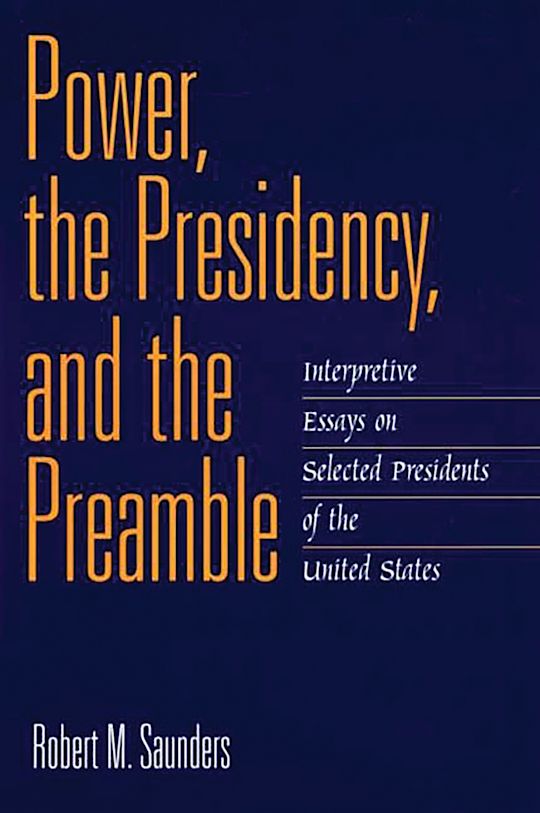 Power, the Presidency, and the Preamble: Interpretive Essays on ...