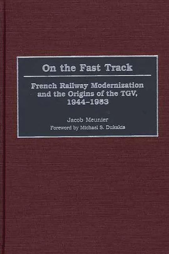On the Fast Track: French Railway Modernization and the Origins of the ...
