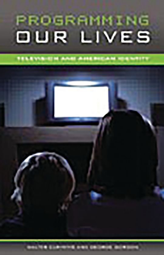 Programming Our Lives: Television and American Identity: Walter Cummins ...