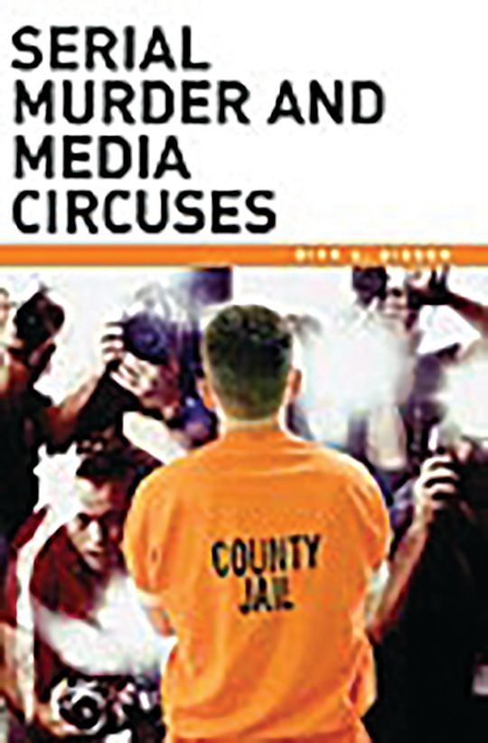 Serial Murder and Media Circuses: : Dirk C. Gibson: Praeger - Bloomsbury