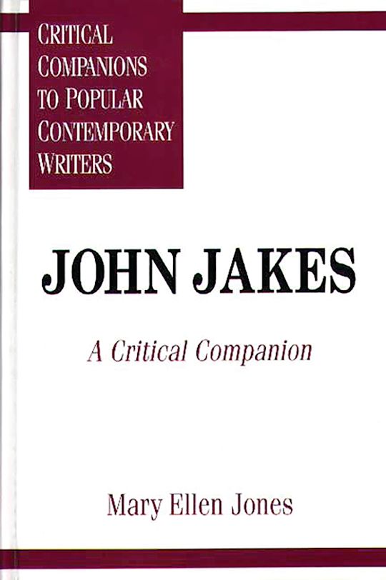 John Jakes: A Critical Companion: Critical Companions to Popular Contemporary Writers Mary Ellen ...