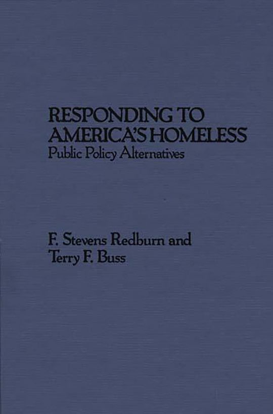 Responding to America's Homeless: Public Policy Alternatives: Praeger