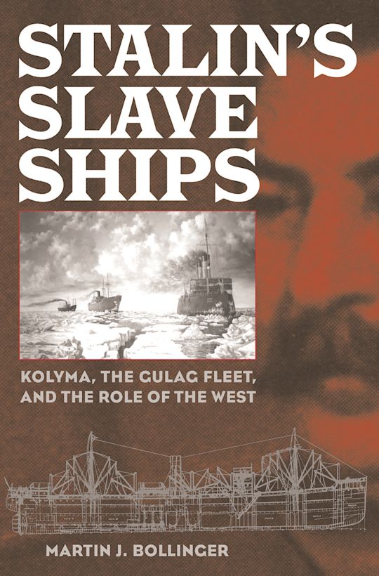 Stalin's Slave Ships: Kolyma, the Gulag Fleet, and the Role of the West ...