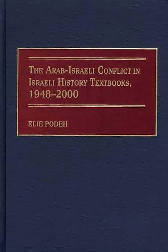 The Arab-Israeli Conflict in Israeli History Textbooks, 1948-2000 ...