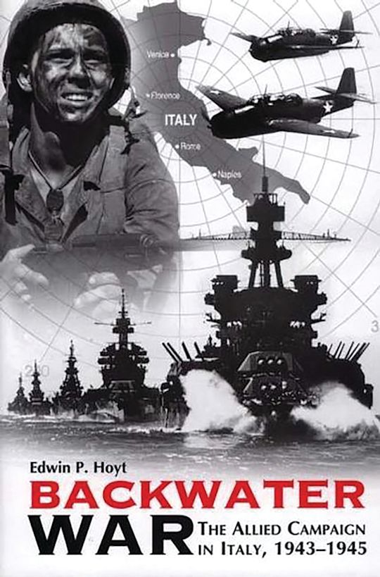 Backwater War: The Allied Campaign in Italy, 1943-1945: Edwin P. Hoyt ...