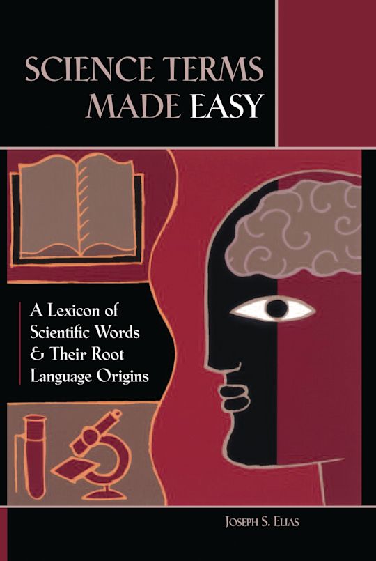 Science Terms Made Easy: A Lexicon of Scientific Words and Their Root ...