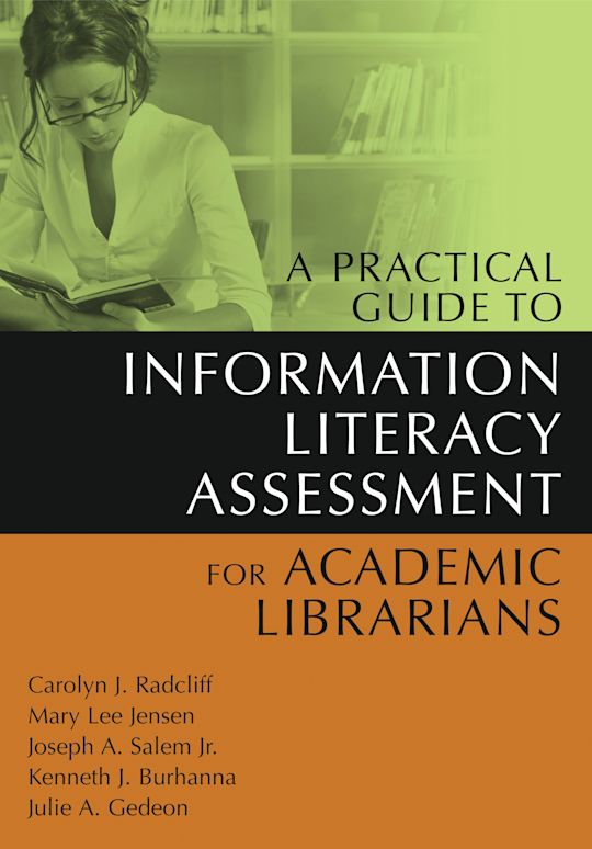 A Practical Guide to Information Literacy Assessment for Academic Librarians: : Carolyn Radcliff ...