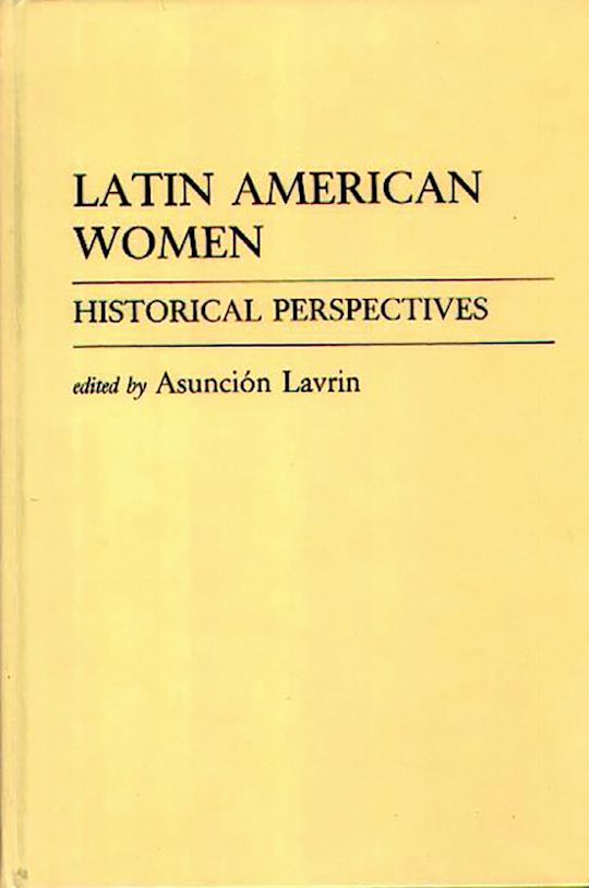 Latin American Women: Historical Perspectives: Contributions in Women's ...