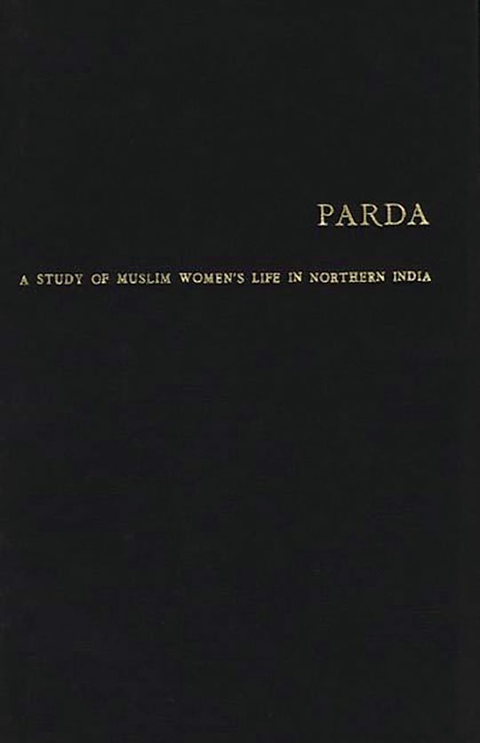 Parda: A Study of Muslim Women's Life in Northern India: Praeger