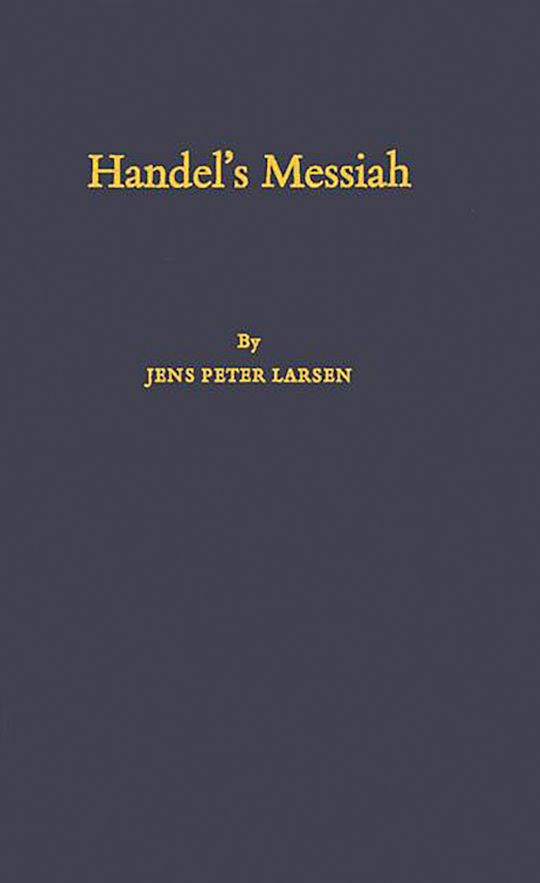 Handel's Messiah: Origins, Composition, Sources: Jens Peter Larsen ...