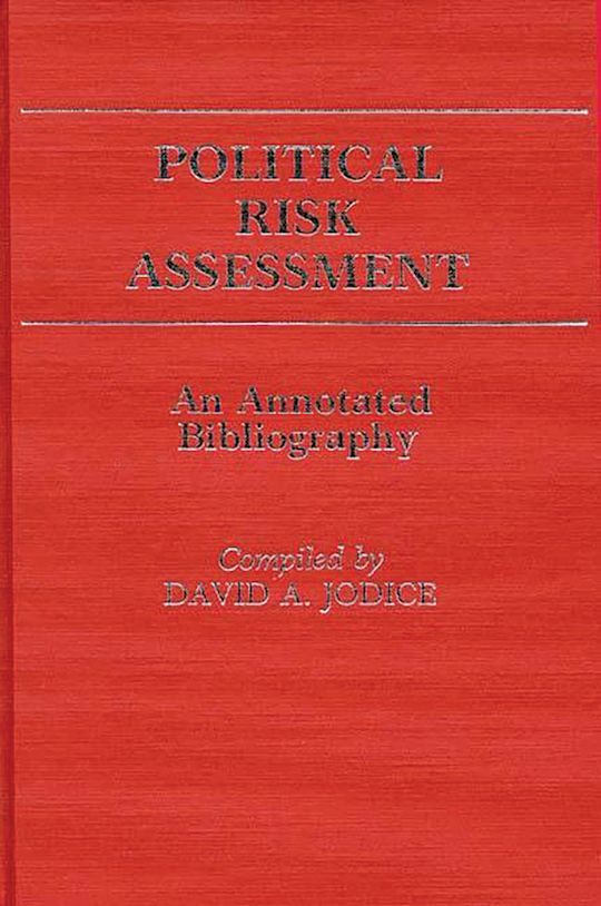 Political Risk Assessment: An Annotated Bibliography: Bibliographies ...