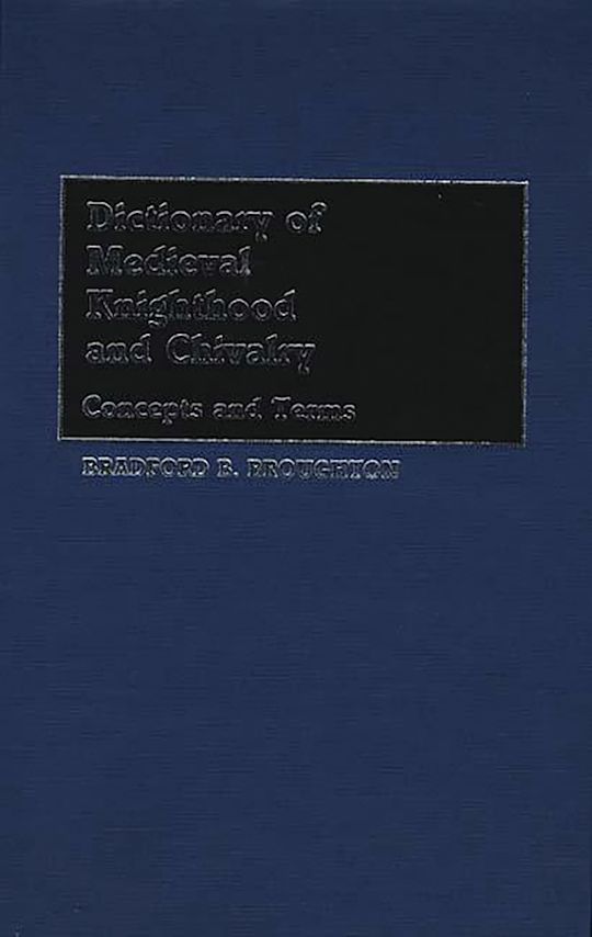 Dictionary of Medieval Knighthood and Chivalry: Concepts and Terms ...