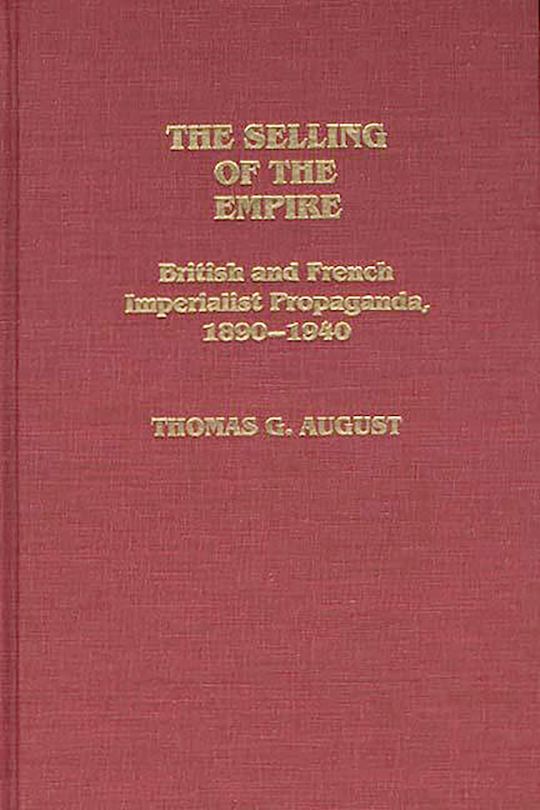 The Selling of the Empire: British and French Imperialist Propaganda ...