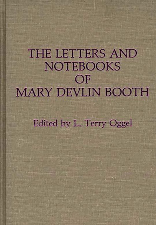 The Letters and Notebooks of Mary Devlin Booth: : Contributions in ...