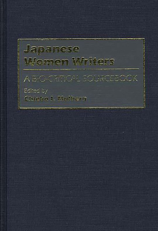 Japanese Women Writers: A Bio-Critical Sourcebook: Chieko Mulhern ...