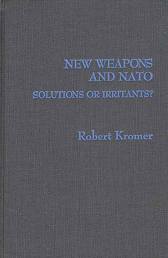 New Weapons and NATO: Solutions or Irritants?: Contributions in ...