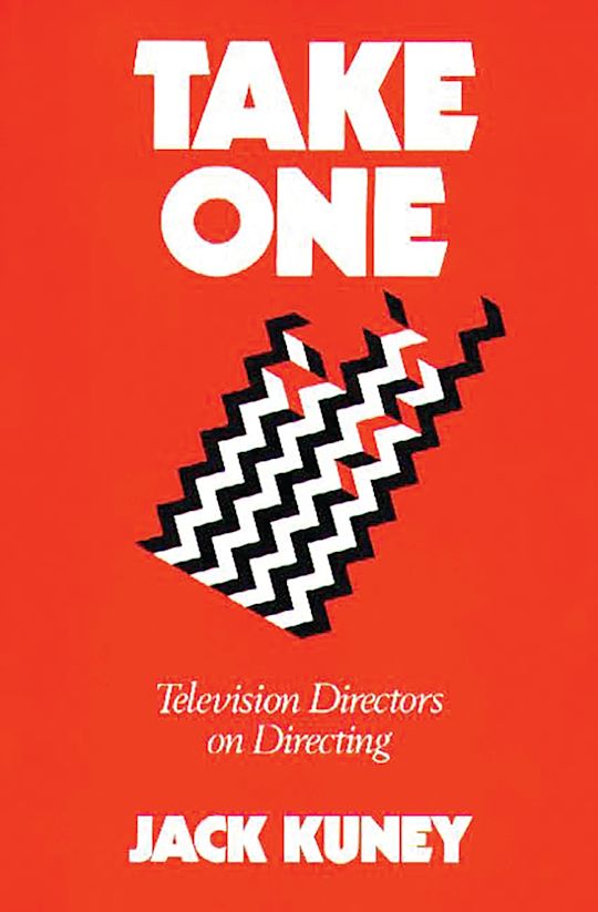 Take One: Television Directors on Directing: Contributions to the Study ...