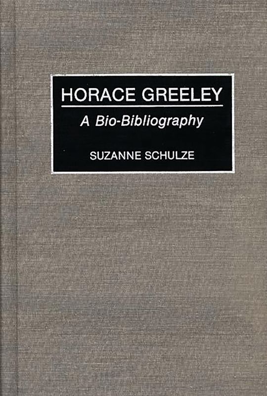 Horace Greeley: A Bio-Bibliography: Bibliographies and Indexes in ...