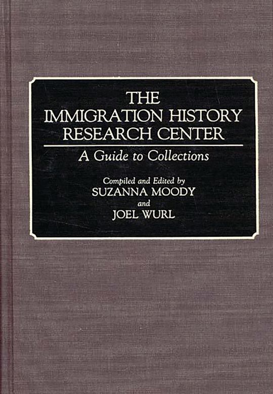 The Immigration History Research Center: A Guide to Collections ...