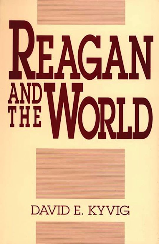 Reagan and the World: : David E. Kyvig: Praeger - Bloomsbury