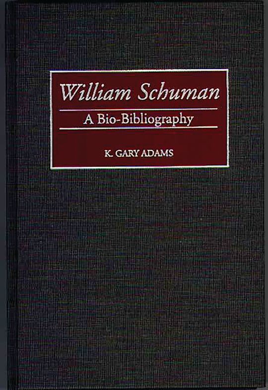 William Schuman: A Bio-Bibliography: Bio-Bibliographies in Music K ...