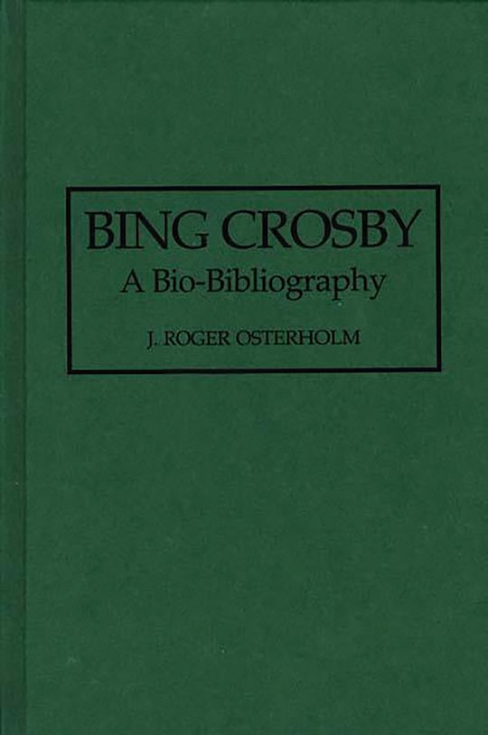 Bing Crosby: A Bio-Bibliography: Bio-Bibliographies in the Performing ...